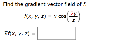 Solved Find the gradient vector field of f. f(x, y, z) = x | Chegg.com