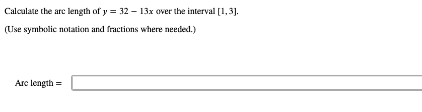 Solved Calculate the arc length of y = 32 – 13x over the | Chegg.com