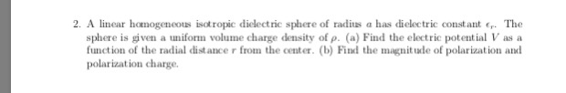 Solved 2. A linear homogeneous isotropic dielectric sphere | Chegg.com