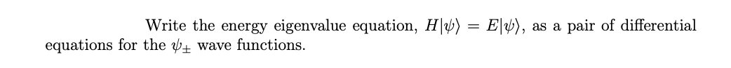 Solved Write the energy eigenvalue equation, H∣ψ =E∣ψ , as a | Chegg.com