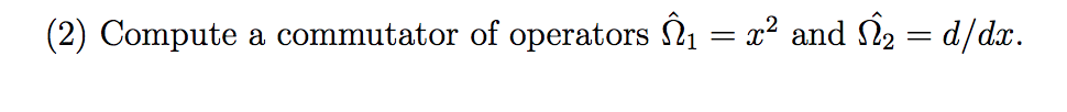Solved (2) Compute a commutator of operators Ωˆ 1 = x ^ 2 | Chegg.com