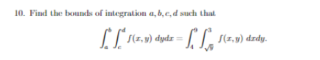 Solved 10. Find the bounds of integration a,b,c,d such that | Chegg.com