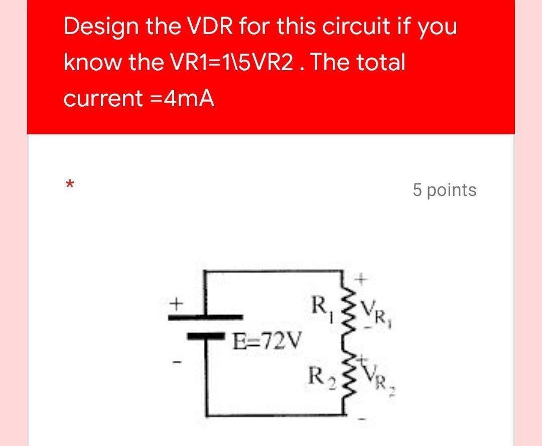 Solved Design the VDR for this circuit if you know the | Chegg.com