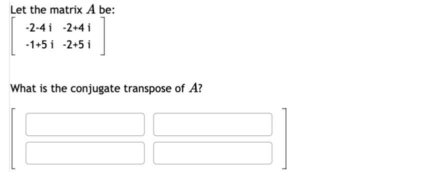 Solved Let the matrix A be: [−2−4i−1+5i−2+4i−2+5i] What is | Chegg.com