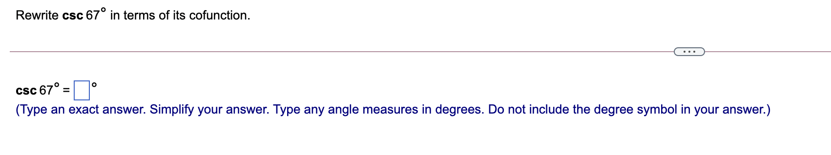 Solved Rewrite csc 67° in terms of its cofunction. o = CSC | Chegg.com