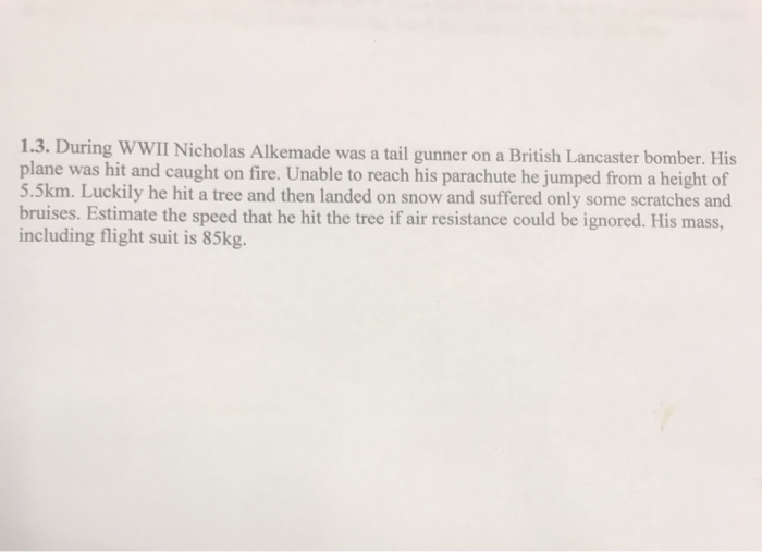 Solved 1.3. During WWII Nicholas Alkemade was a tail gunner | Chegg.com