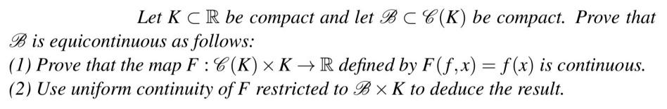 Solved Let KCR be compact and let B C C(K) be compact. Prove | Chegg.com