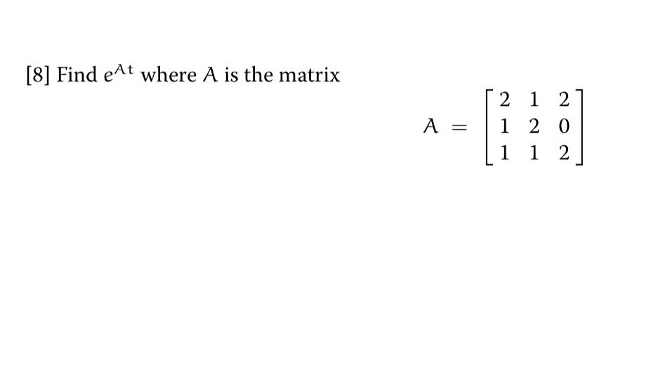 Solved [8] Find eAt where A is the matrix A = = 2 1 2 1 2 0 | Chegg.com