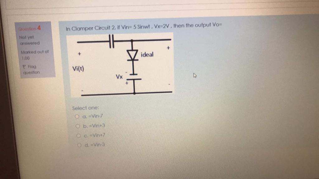 Solved Question 4 In Clamper Circuit 2. if Vin= 5 Sinwt. | Chegg.com