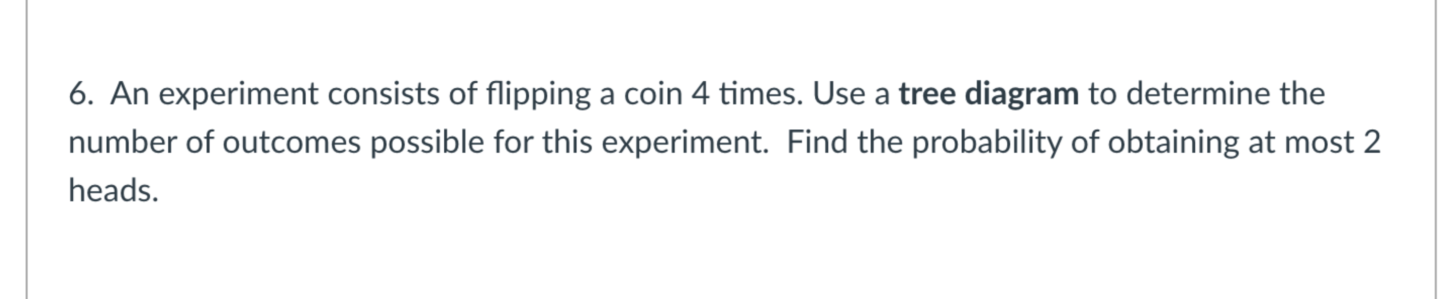 Solved 6. ﻿An experiment consists of flipping a coin 4 | Chegg.com