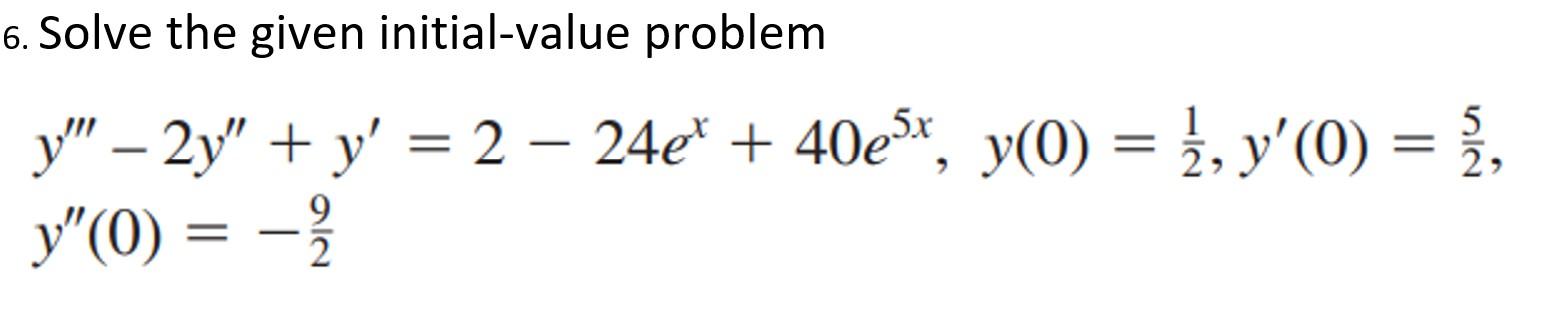 Solved 6. Solve the given initial-value problem y" – 2y" + | Chegg.com