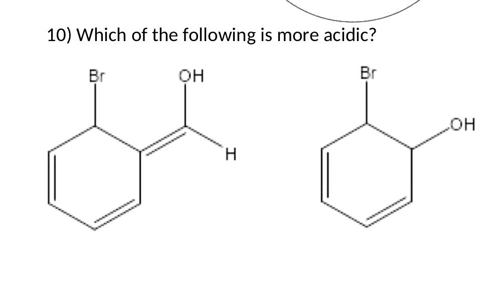 Solved 10) Which of the following is more acidic? | Chegg.com