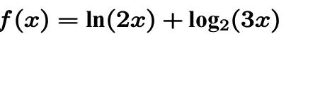 Solved f(x)=ln(2x)+log2(3x) | Chegg.com