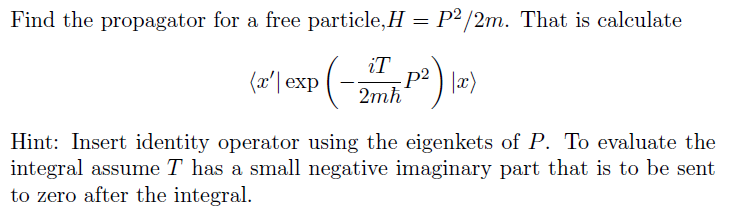 Solved Find the propagator for a free particle, H = P2/2m. | Chegg.com