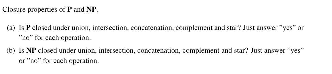 Solved Closure properties of P and NP. (a) Is P closed under | Chegg.com