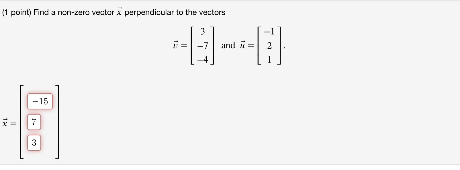 Solved (1 point) Find a non-zero vector x perpendicular to | Chegg.com