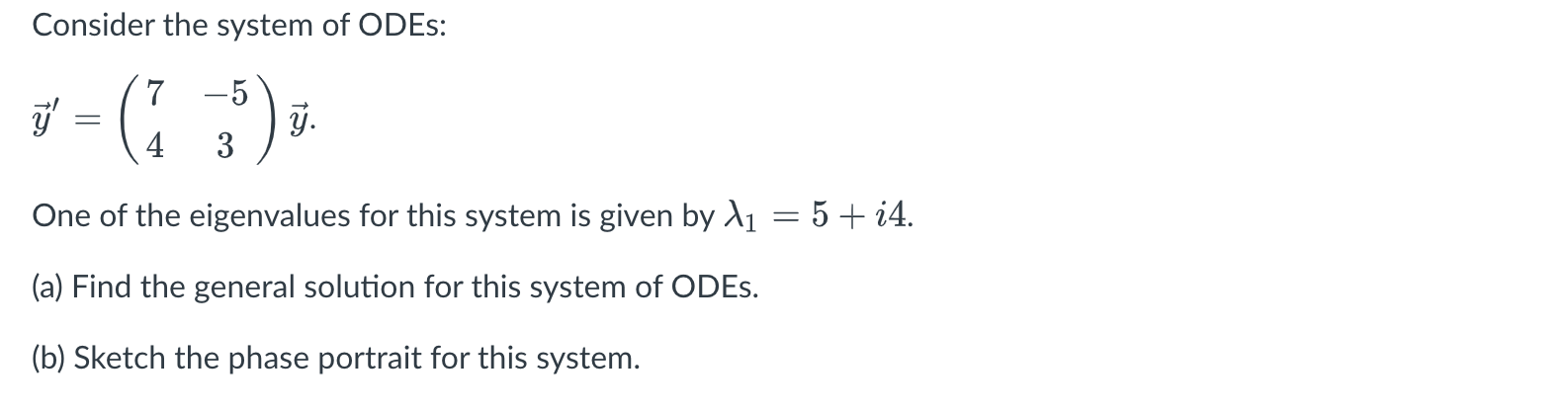 Solved Consider the system of ODEs: y′=(74−53)y. One of the | Chegg.com