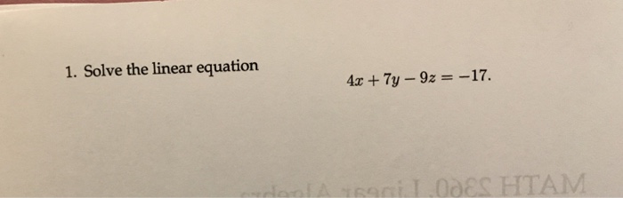 Solved Solve the linear equation 4x + 7y - 9z = -17. | Chegg.com