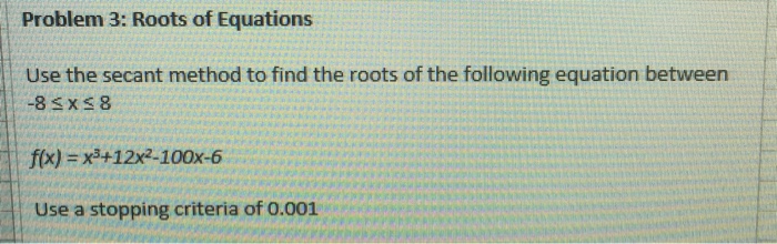 Solved Roots of Equations Use the secant method to find the | Chegg.com