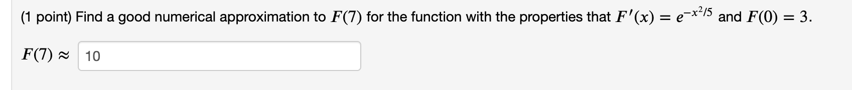 Solved (1 point) Find a good numerical approximation to F(7) | Chegg.com