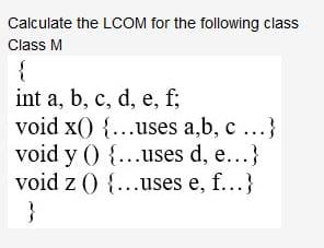Solved Calculate the LCOM for the following class Class M { | Chegg.com