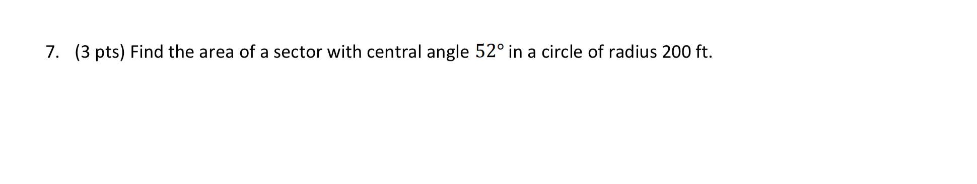 Solved 7. (3 pts) Find the area of a sector with central | Chegg.com