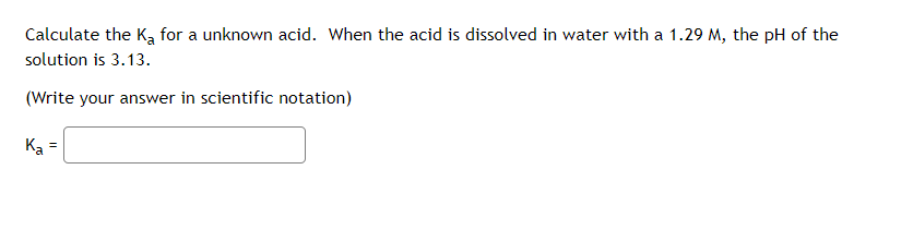 Solved Calculate the Ka for a unknown acid. When the acid is | Chegg.com