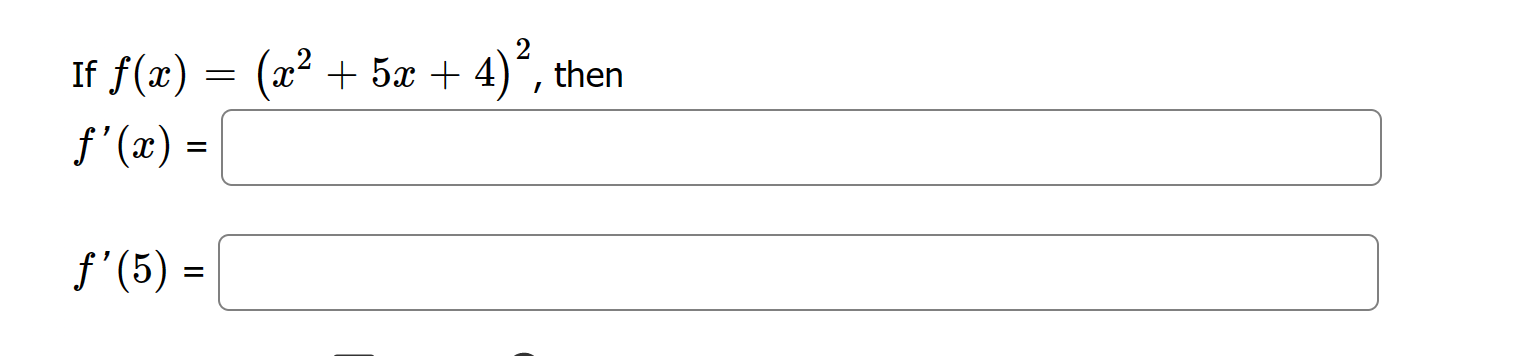 Solved If f(x)=(x2+5x+4)2 f′(x)= f′(5)= If | Chegg.com
