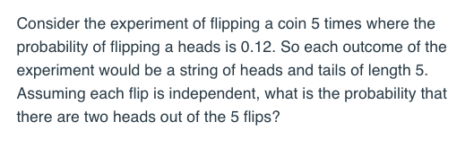 Solved Consider the experiment of flipping a coin 5 times | Chegg.com