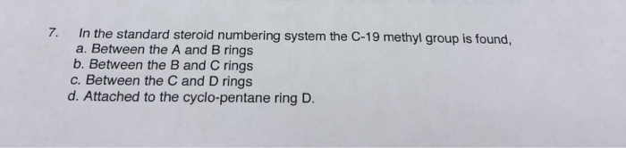 Solved 7. In the standard steroid numbering system the C-19 | Chegg.com