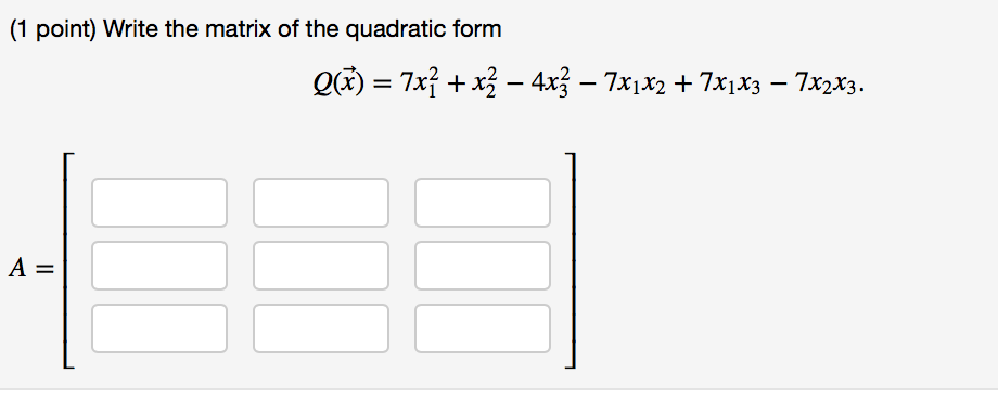 Solved (1 point) Write the matrix of the quadratic form A- | Chegg.com