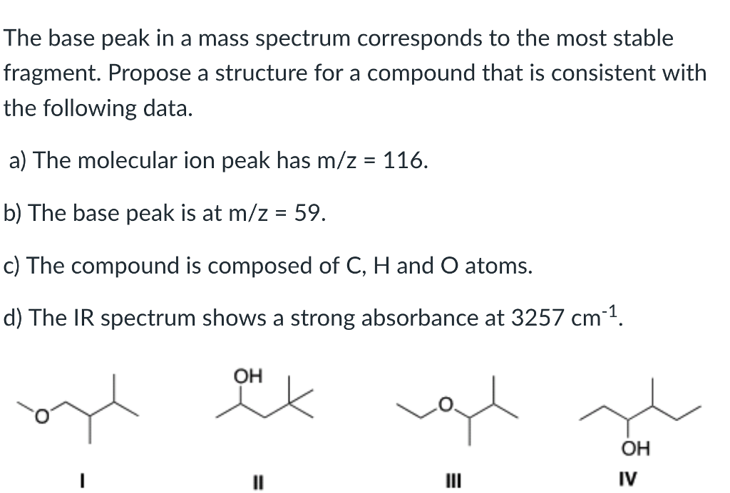 Solved The base peak in a mass spectrum corresponds to the | Chegg.com