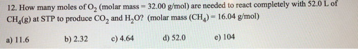 Solved 12. How many moles of O2 (molar mass -32.00 g/mol) | Chegg.com