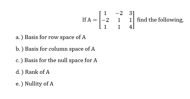 Solved If A=⎣⎡1−21−211314⎦⎤ find the following, a.) Basis | Chegg.com