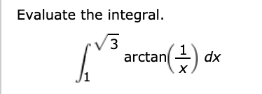 Solved Evaluate the integral. arctan() dx | Chegg.com