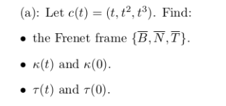 Solved (a): Let c(t) = (t, t2, t). Find: • the Frenet frame | Chegg.com