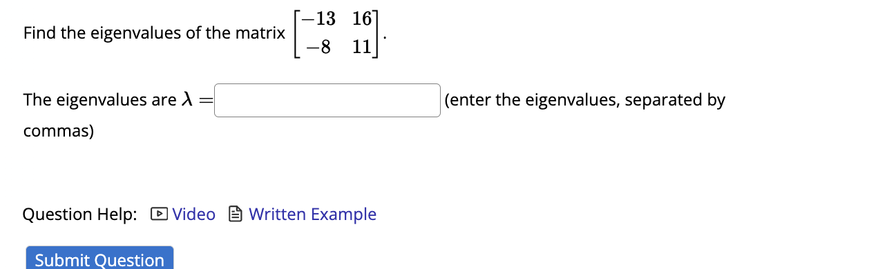 Solved Find the eigenvalues of the matrix [-1316-811]The | Chegg.com