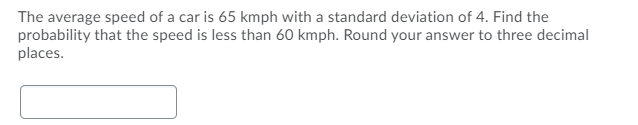 Solved The average speed of a car is 65 kmph with a standard | Chegg.com