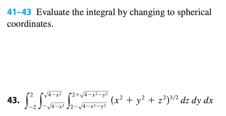 Solved 41-43 Evaluate the integral by changing to spherical | Chegg.com