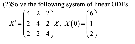 Solved (2)Solve the following system of linear ODES. 4 2 2 | Chegg.com