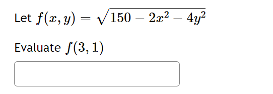 Solved Let f(x,y)=150−2x2−4y2 Evaluate f(3,1) | Chegg.com