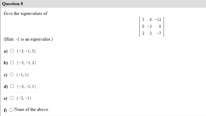 Solved Question 8 Give the eigenvalues of 3 6 -12 0 -3 0 2 2 | Chegg.com