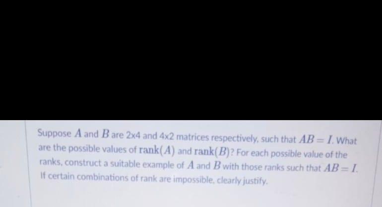 Solved Suppose A and B are 2x4 and 4x2 matrices | Chegg.com