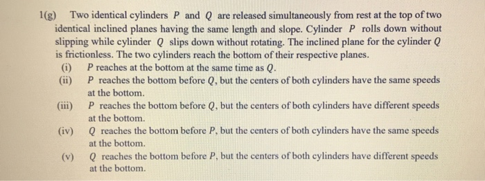 Solved 1(g) Two identical cylinders P and Q are released | Chegg.com