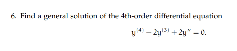 Solved 6. Find a general solution of the 4th-order | Chegg.com