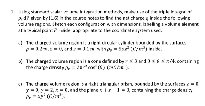 Solved Using standard scalar volume integration methods, | Chegg.com