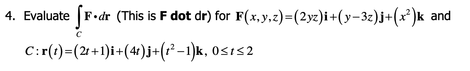 Solved 4. Evaluate and [F•dr dr (This is F dot dr) for | Chegg.com