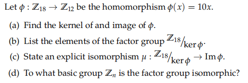 Let φ:Z18→Z12 ﻿be the homomorphism φ(x)=10x.(a) ﻿Find | Chegg.com