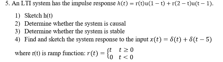 [Solved]: 5. An LTI system has the impulse response ( h(t
