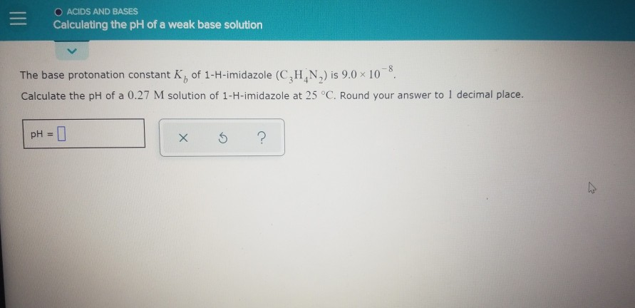 Solved O ACIDS AND BASES Calculating the pH of a weak base | Chegg.com